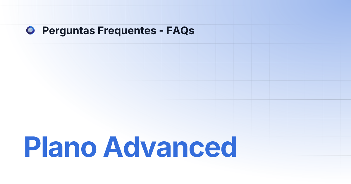 Plano Advanced | Perguntas Frequentes - FAQs